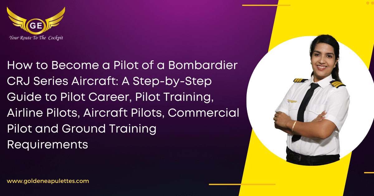How to Become a Pilot of a Bombardier CRJ Series Aircraft: A Step-by ...